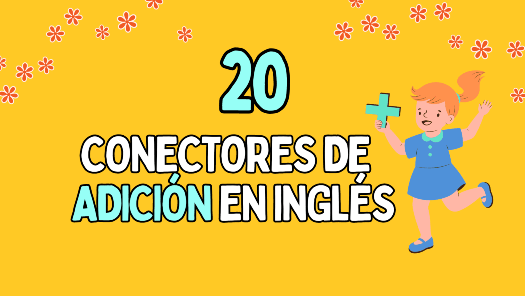 20 Conectores de adición en inglés cada una con ejemplos